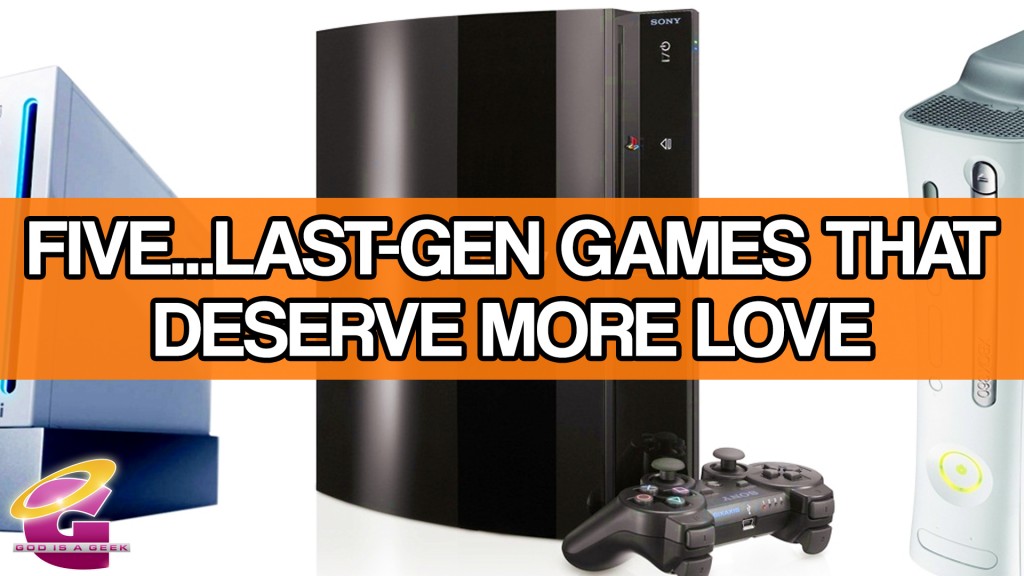 Five Last-Gen Games That Need More Love | GodisaGeek.com
